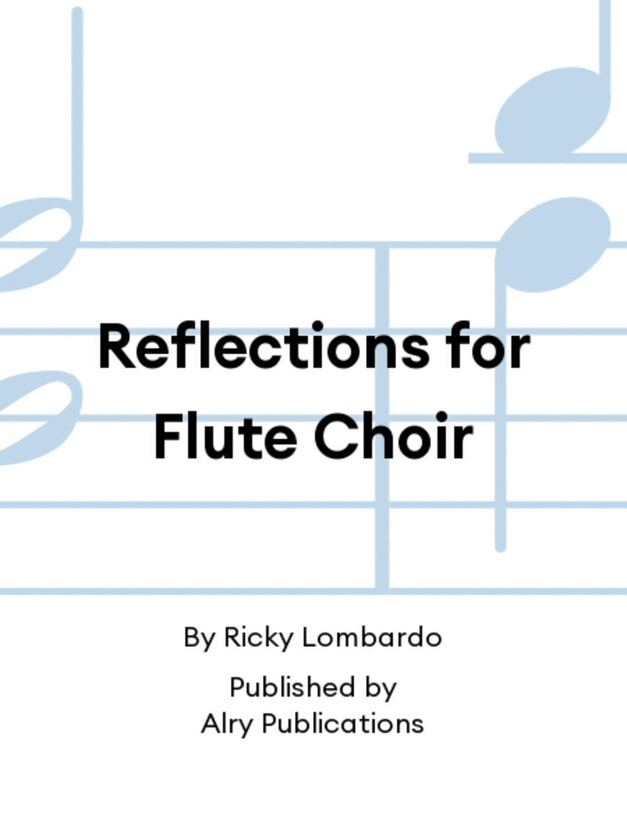 Reflections for Flute Choir by Ricky Lombardo - Flute Choir - Sheet ...