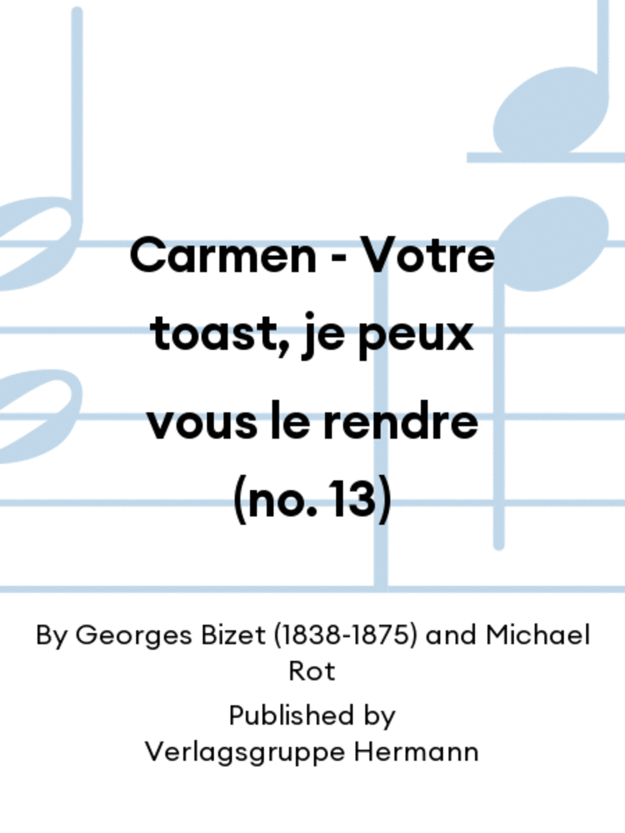 Carmen - Votre toast, je peux vous le rendre (no. 13) by Georges Bizet ... Carmen - Votre toast, je peux vous le rendre (no. 13) by Georges Bizet ...