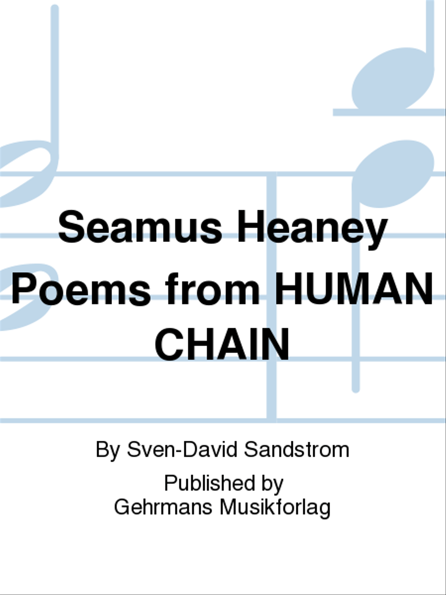 Seamus Heaney Poems from HUMAN CHAIN by Sven-David Sandstrom - Choir ...