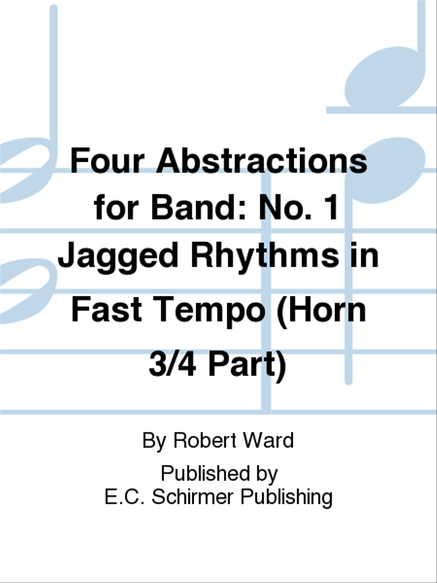 Four Abstractions for Band: 1. Jagged Rhythms in Fast Tempo (Horn 3/4 ...