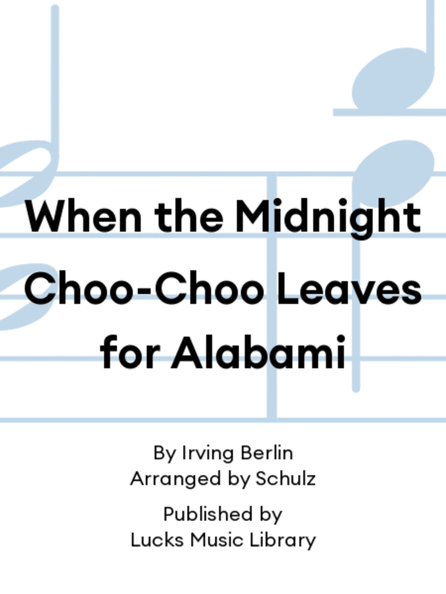 When the Midnight Choo-Choo Leaves for Alabami by Irving Berlin - Voice ...