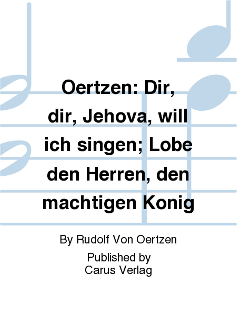 Oertzen: Dir, dir, Jehova, will ich singen; Lobe den Herren, den ...